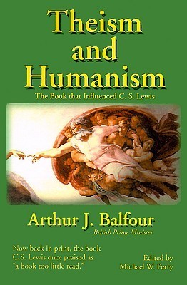 Theism and Humanism : The Book that Influenced C. S. Lewis by Arthur ...