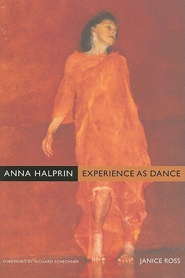 Anna Halprin: Experience as Dance by Janice Ross | Goodreads