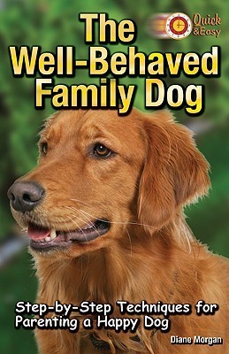 The Well-Behaved Family Dog (Quick & Easy) by Diane Morgan | Goodreads
