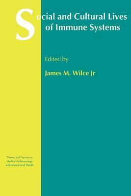 Social and Cultural Lives of Immune Systems by James M. Wilce | Goodreads
