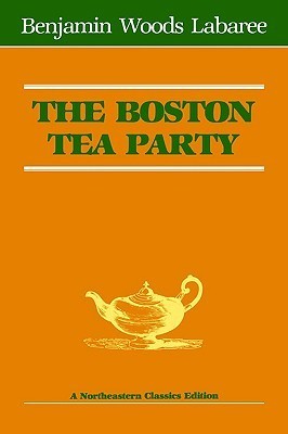 The Boston Tea Party by Benjamin Woods Labaree | Goodreads