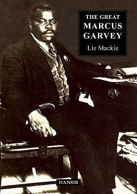 The Great Marcus Garvey by Liz Mackie | Goodreads