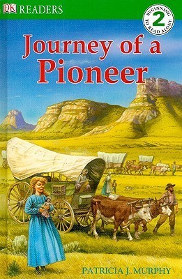 DK Readers L2: Journey of a Pioneer by Patricia J. Murphy | Goodreads