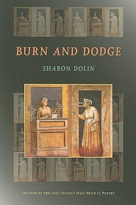 Burn and Dodge (Pitt Poetry Series) by Sharon Dolin | Goodreads