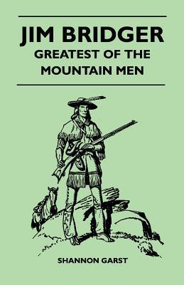 Jim Bridger: Greatest of the Mountain Men by Shannon Garst | Goodreads