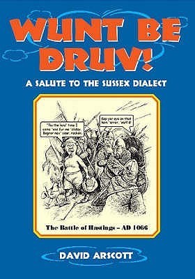 Wunt be Druv! A Salute to the Sussex Dialect by David Arscott | Goodreads