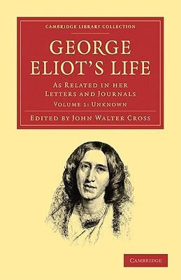 George Eliot’s Life, as Related in her Letters and Journals by George ...
