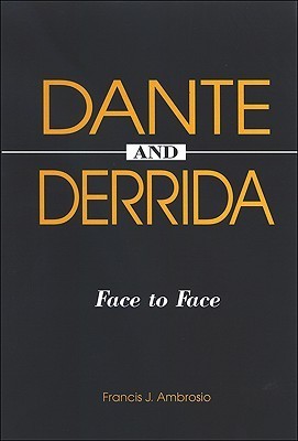 Dante and Derrida: Face to Face by Francis J. Ambrosio | Goodreads
