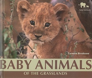 Baby Animals of the Grasslands by Carmen Bredeson | Goodreads