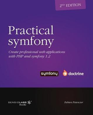 Practical Symfony 1.2 for Doctrine by Fabien Potencier | Goodreads