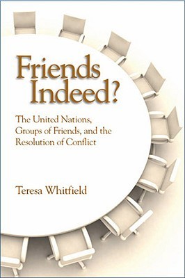 Friends Indeed? the United Nations, Groups of Friends, and the ...