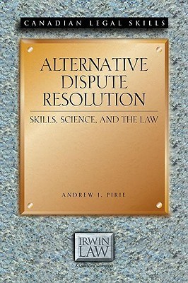 Alternative Dispute Resolution: Skills, Science, and the Law by Andrew ...