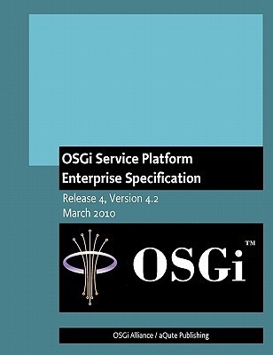 OSGi Service Platform Enterprise Specification: Release 4, Version 4.2 by OSGi Alliance | Goodreads