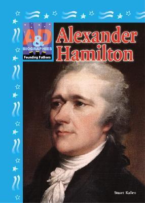 Alexander Hamilton (Founding Fathers) by Stuart A. Kallen | Goodreads