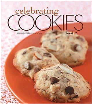 Celebrating Cookies (Celebrating Cookbooks) by Leisure Arts | Goodreads