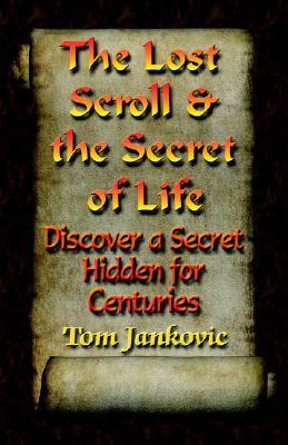 The Lost Scroll and the Secret of Life by Tom Jankovic | Goodreads