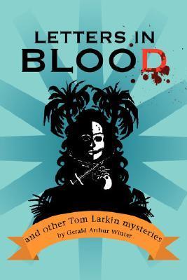 Letters in Blood and Other Tom Larkin Mysteries by Gerald Arthur Winter ...