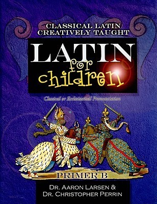 Latin for Children, Primer B (Latin Edition) by Aaron Larsen | Goodreads