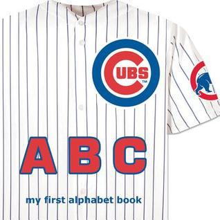 Chicago Cubs ABC: My First Alphabet Book by Brad M. Epstein | Goodreads