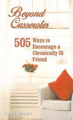 Beyond Casseroles: 505 Ways to Encourage a Chronically Ill Friend by ...