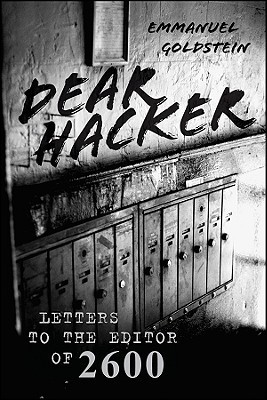 Dear Hacker: Letters to the Editor of 2600 by Emmanuel Goldstein ...