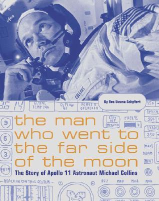 The Man Who Went to the Far Side of the Moon: The Story of Apollo 11 ...
