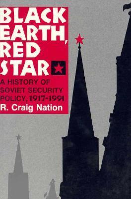 Black Earth, Red Star: A History of Soviet Security Policy, 1917–1991 ...