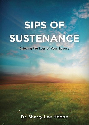 Sips of Sustenance, Grieving the loss of your spouse by Sherry L. Hoppe ...
