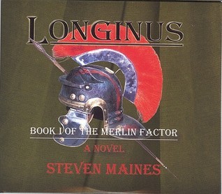 Longinus: Book I of the Merlin Factor (CD) by Steven Maines | Goodreads