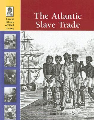 The Atlantic Slave Trade by Don Nardo | Goodreads