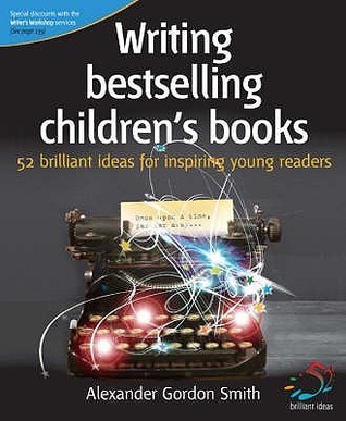 Writing Bestselling Children's Books by Alex Gordon Smith | Goodreads
