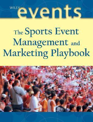 The Sports Event Playbook: Managing and Marketing Winning Playbook by ...
