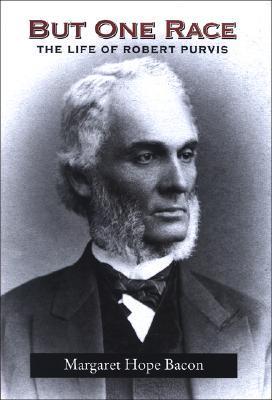 But One Race: The Life of Robert Purvis by Margaret Hope Bacon | Goodreads