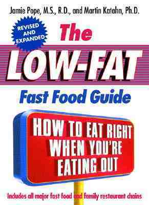 The Low-Fat Fast Food Guide: How to Eat Right When You're Eating Out by ...