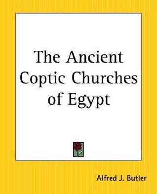 The Ancient Coptic Churches of Egypt by Alfred J. Butler | Goodreads