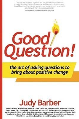 Good Question!: The Art of Asking Questions To Bring About Positive ...