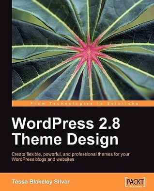 WordPress 2.8 Theme Design: Create Flexible, Powerful, and Professional ...