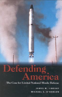 Defending America:The Case for Limited National Missile Defense by James M. Lindsay | Goodreads