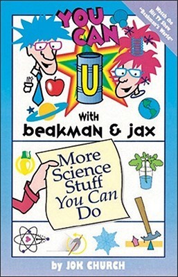 You Can With Beakman & Jax: More Science Stuff You Can Do by Jok Church ...