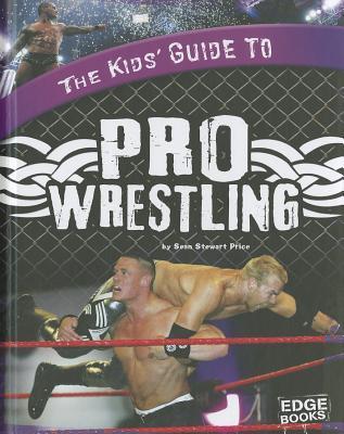 Kids' Guide to Pro Wrestling (Edge Books) by Sean Stewart Price | Goodreads