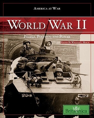 World War II: People, Politics, And Power by William L. Hosch | Goodreads