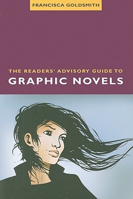 The Readers' Advisory Guide to Graphic Novels by Francisca Goldsmith ...