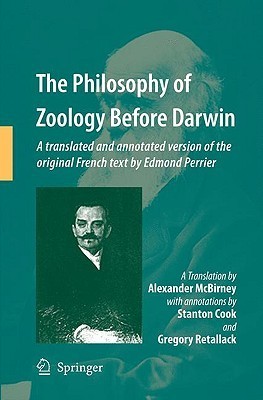 The Philosophy of Zoology Before Darwin: A translated and annotated ...