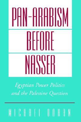 Pan-Arabism before Nasser: Egyptian Power Politics and the Palestine ...