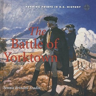 The Battle of Yorktown by Dennis Brindell Fradin | Goodreads