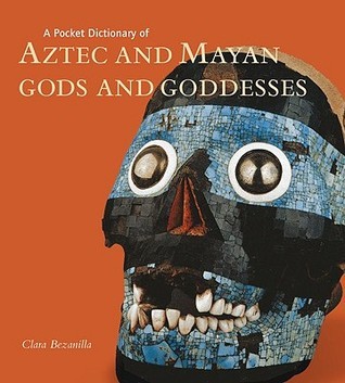 A Pocket Dictionary of Aztec and Mayan Gods and Goddesses by Clara ...