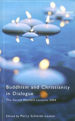 Buddhism And Christianity in Dialogue: The Gerald Weisfeld Lectures ...