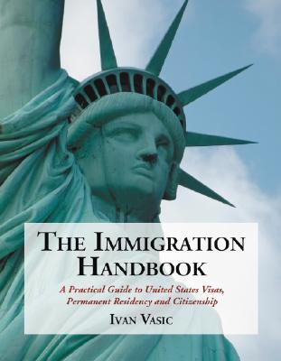 The Immigration Handbook: A Practical Guide to United States Visas ...