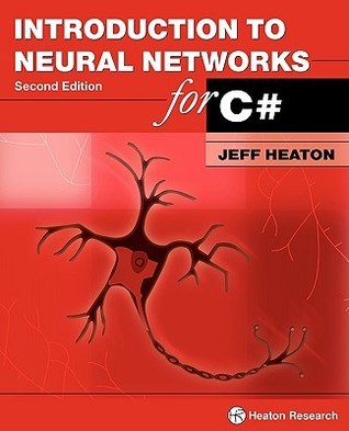 Introduction to Neural Networks for C# by Jeff Heaton | Goodreads