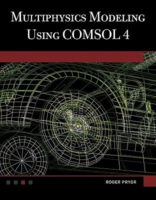 Multiphysics Modeling Using COMSOL®4 by Roger W. Pryor | Goodreads